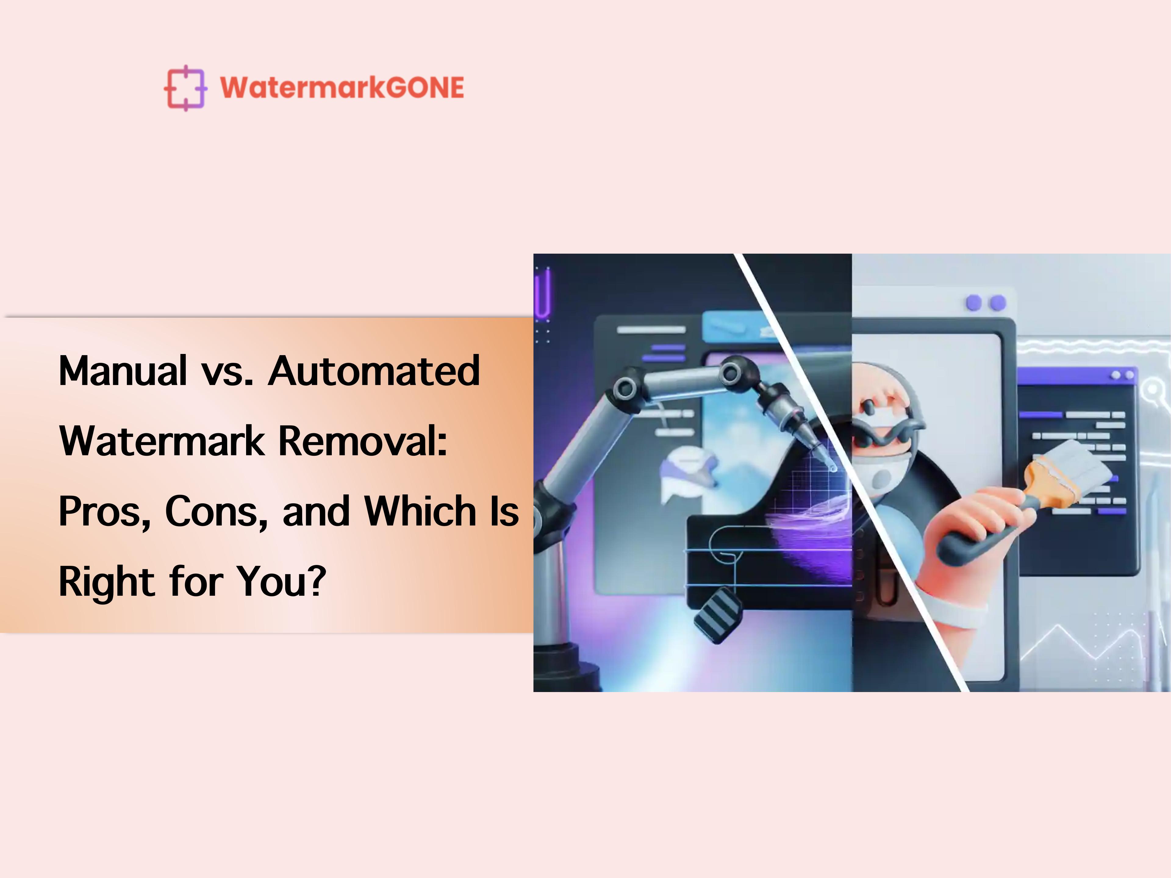 Manual vs. Automated Watermark Removal: Pros, Cons, and Which Is Right ...